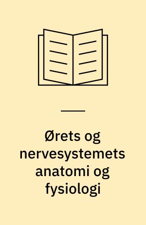 Ørets og nervesystemets anatomi og fysiologi af Maria Werlinrud, Søren ...